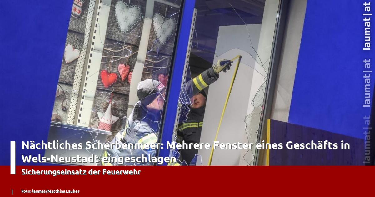 Nächtliches Scherbenmeer: Mehrere Fenster eines Geschäfts in Wels ...